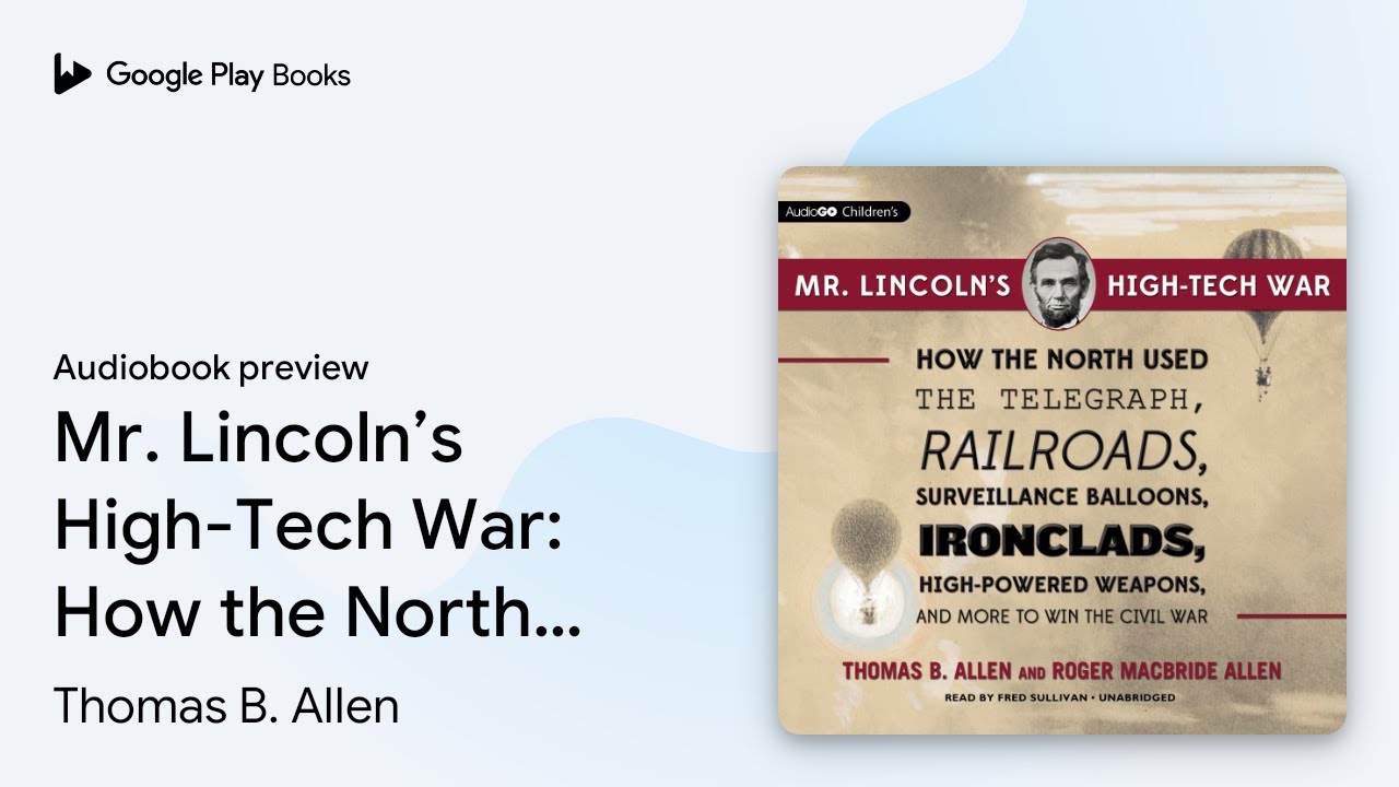 Mr. Lincoln’s High-Tech War: How the North Used… by Thomas B. Allen ...