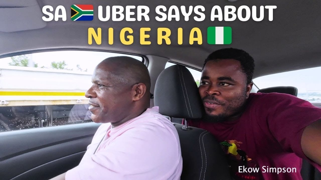 South African 🇿🇦 Uber Driver Says THIS About Nigeria 🇳🇬 - YouTube