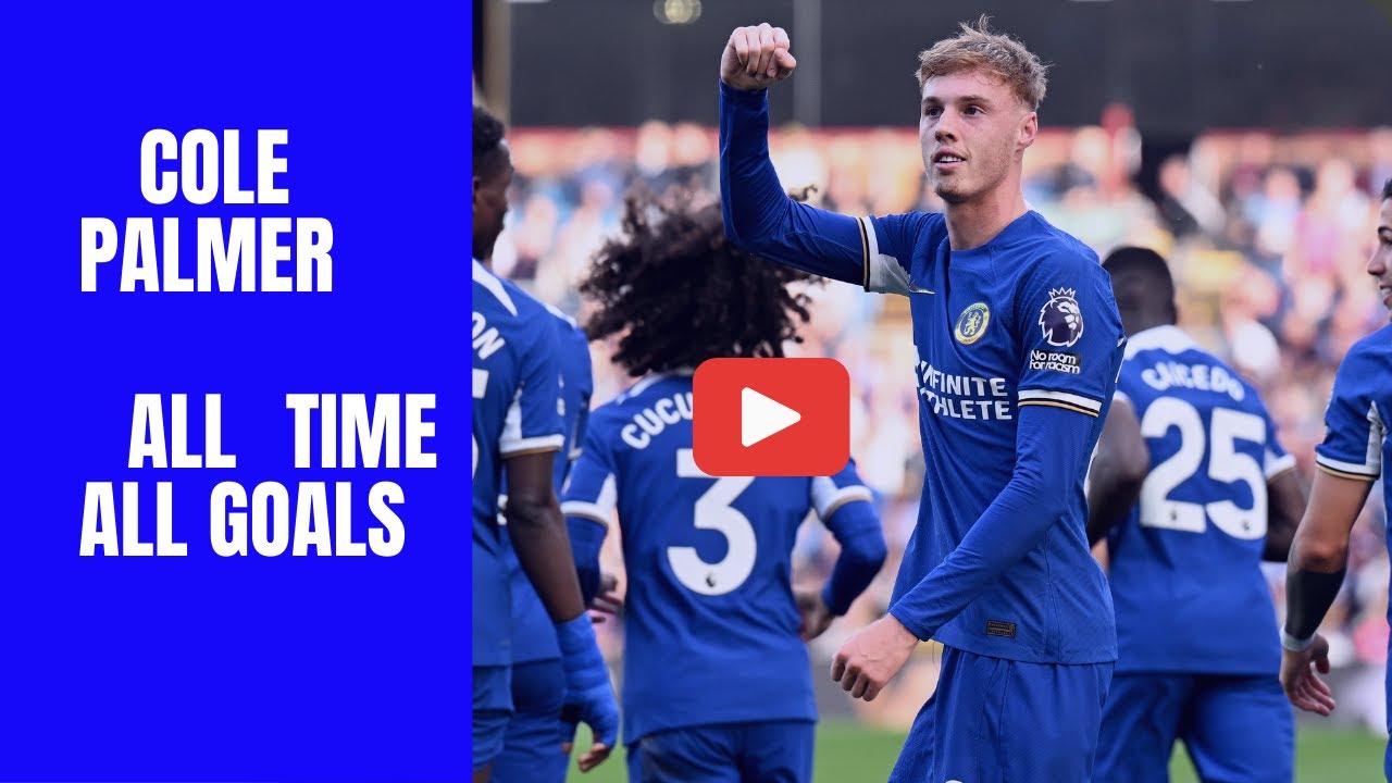 💥 COLE PALMER All Goals all time(The Unbelievable Story!) 💫 - YouTube