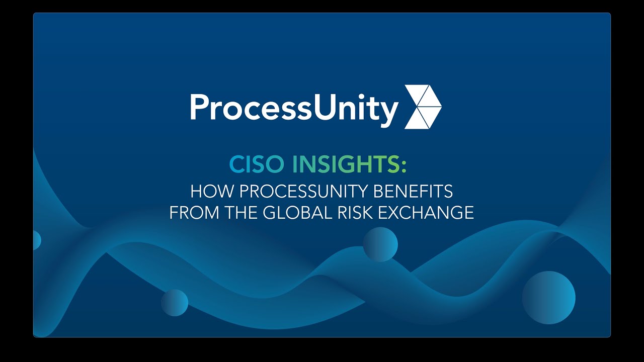 CISO Insights Part 5: How ProcessUnity benefits from the Global Risk ...