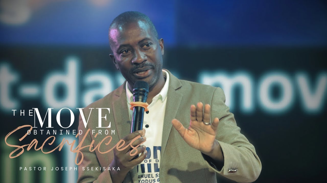 THE MOVE OBTAINED FROM SACRIFICES (d) | PASTOR JOSEPH SSEKISAKA | 28-03 ...