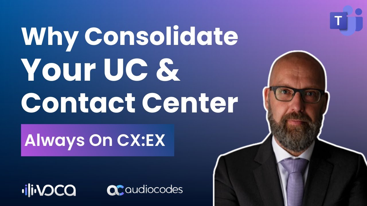 Why Consolidate Your UC & Contact Center | Always On CX:EX by ...