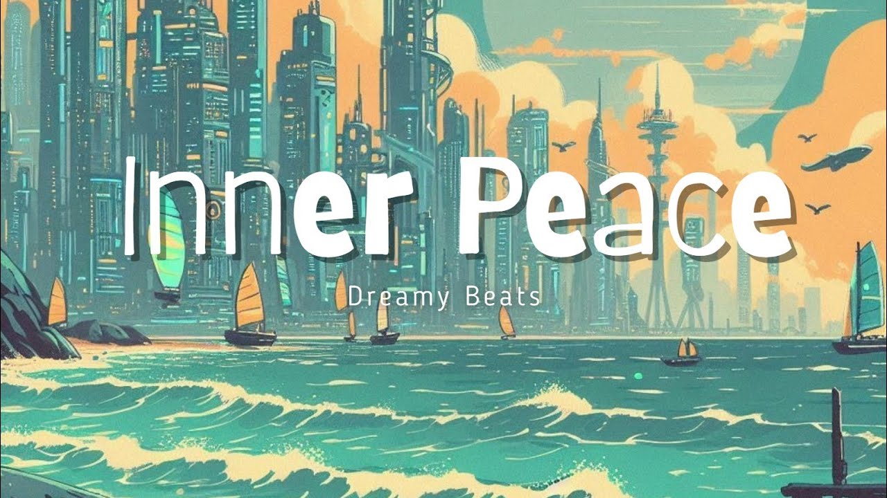 Inner Peace - Dreamy Beats | Relaxing Lo-Fi Mix for Study and Chill ...