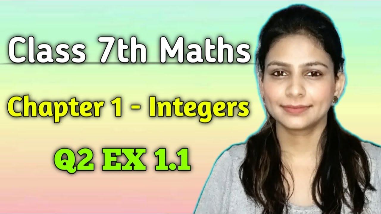 Class 7th Maths - Q2 - Ex 1.1 - Integers - Chapter 1 - NCERT/CBSE - YouTube