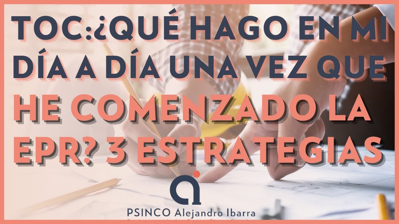 TOC: ¿Qué hago en mi día a día una vez que he comenzado la EPR? 3 ...