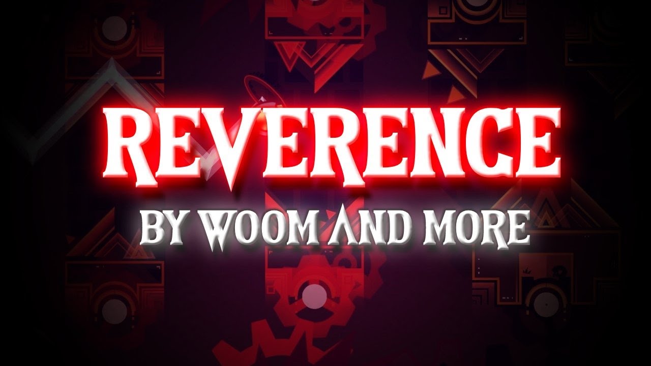 (New Hardest & 100th Demon) Reverence 100% by Woom and More (Extreme ...