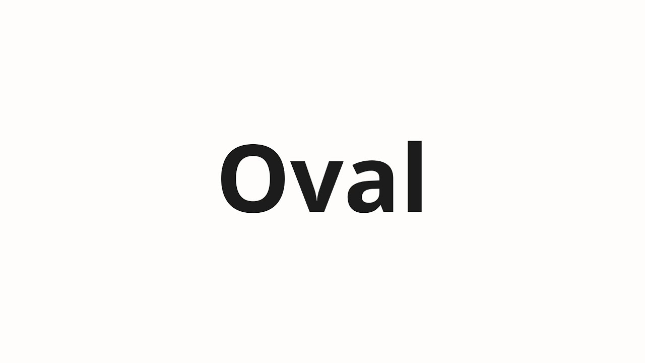 How to pronounce Oval - YouTube