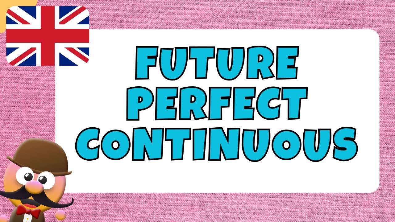 FUTURE PERFECT CONTINUOUS - INGLÉS PARA NIÑOS CON MR.PEA - ENGLISH FOR ...