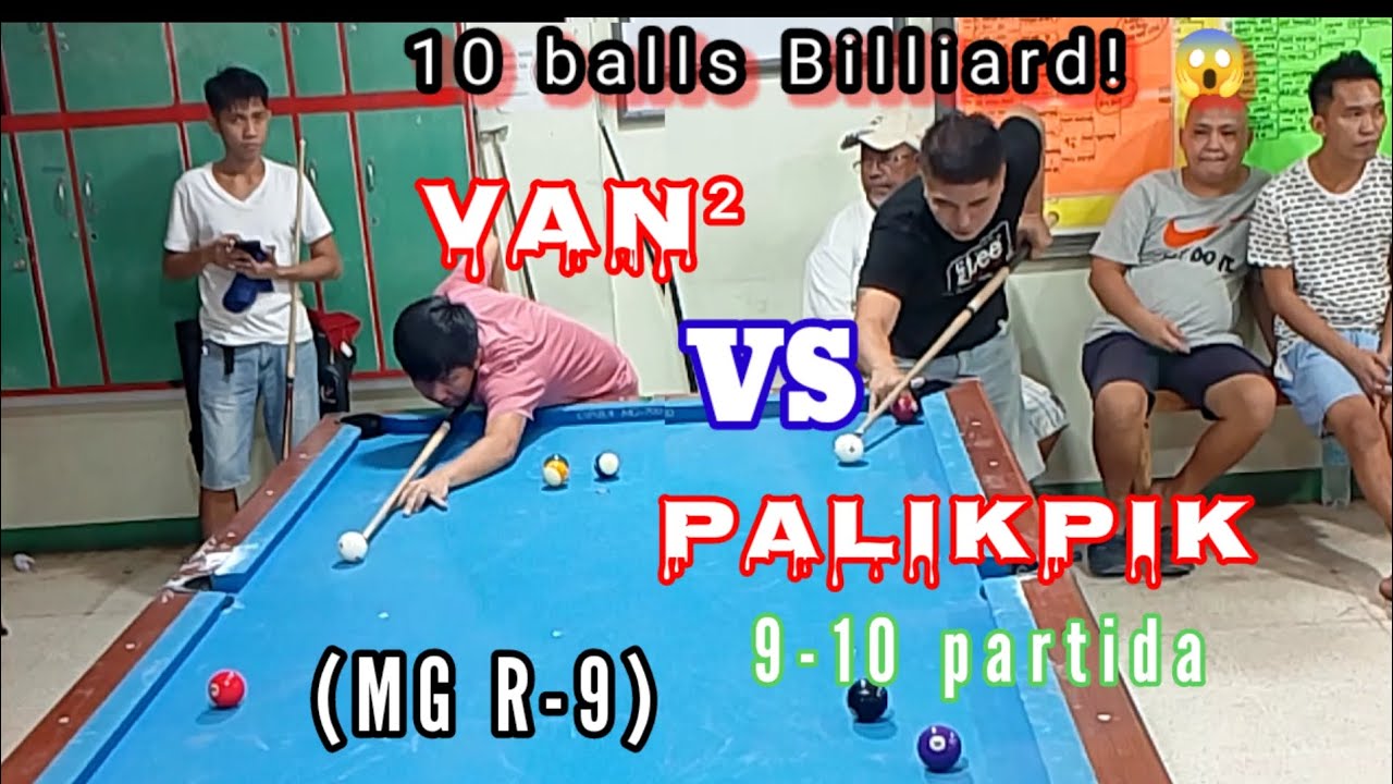 VAN² 🆚 PALIKPIK 9-10 PARTIDA//R-9 MG 3.3K 10 BALLS BILLIARD - YouTube