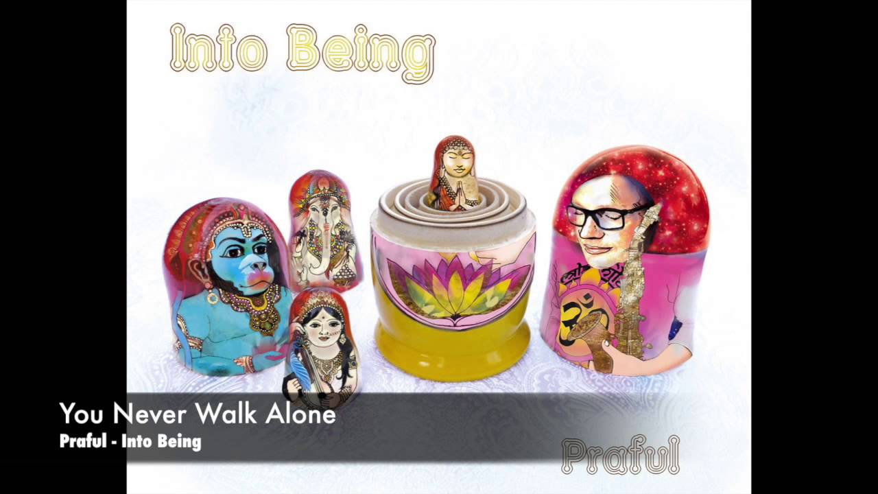 Praful - You Never Walk Alone - album: Into Being - YouTube