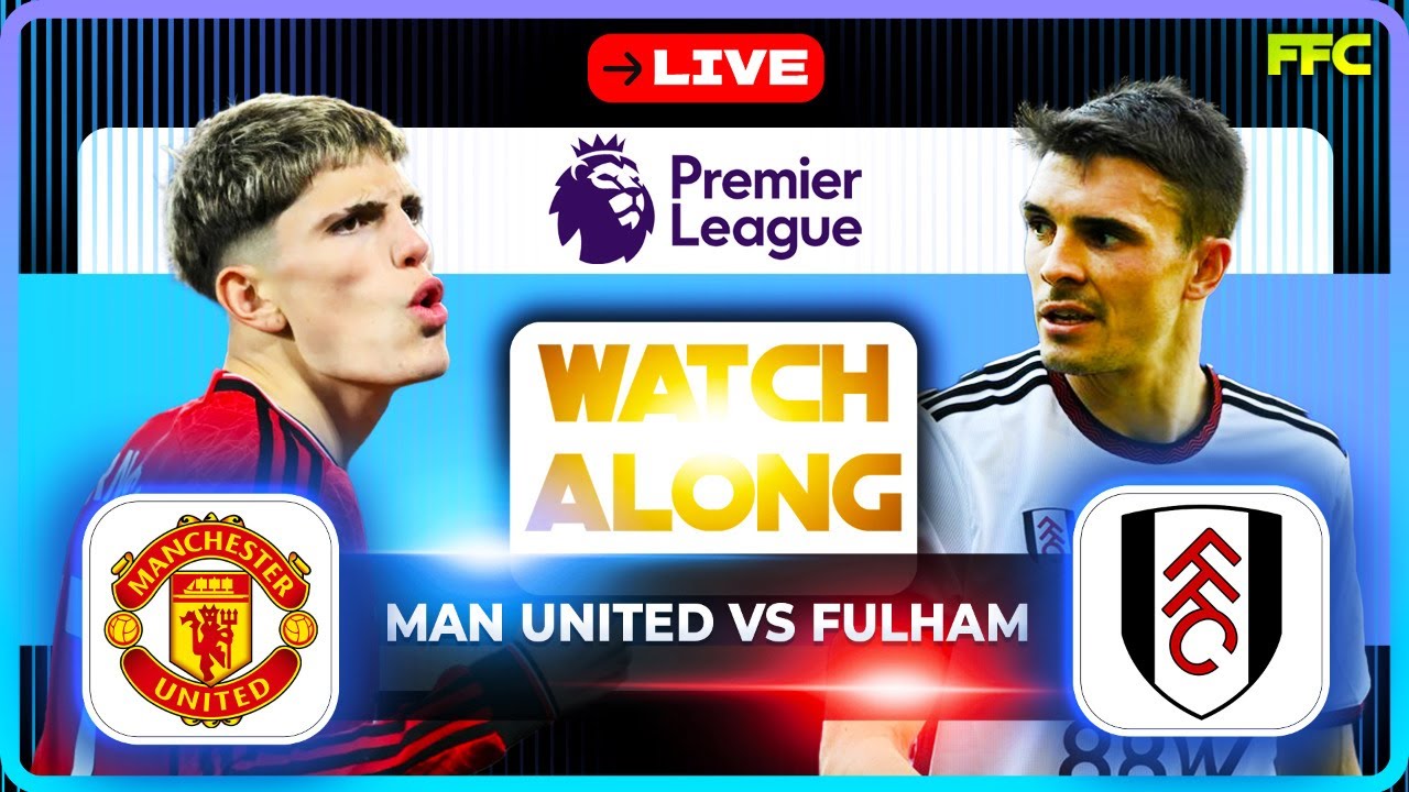 MANCHESTER UNITED VS FULHAM | LIVE MATCH | WATCHALONG | Premier League ...