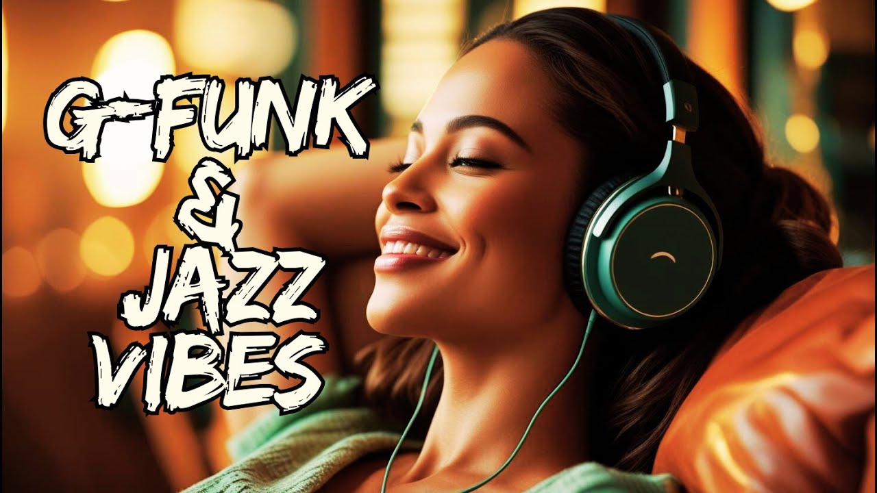 Smooth G-Funk & Jazz Vibes | Chill & Feel-Good Instrumentals for ...