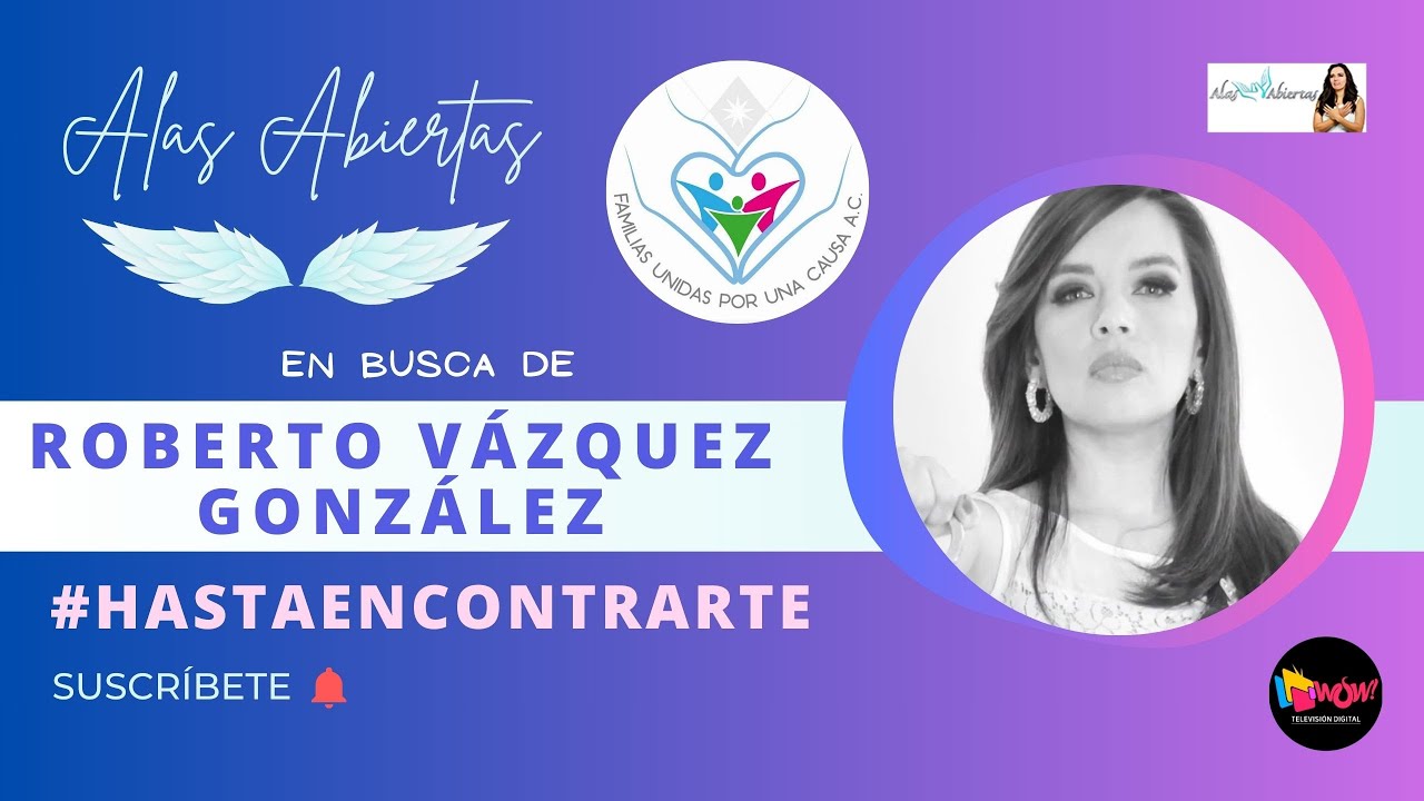 Familias Unidas por una Causa en busca de Roberto Vázquez González - YouTube