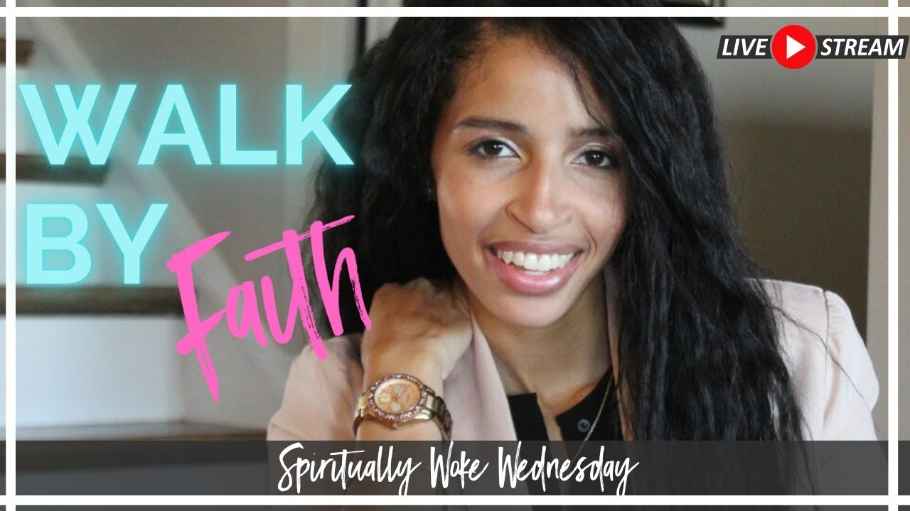 Walk by Faith | Spiritually Woke Wednesday - YouTube