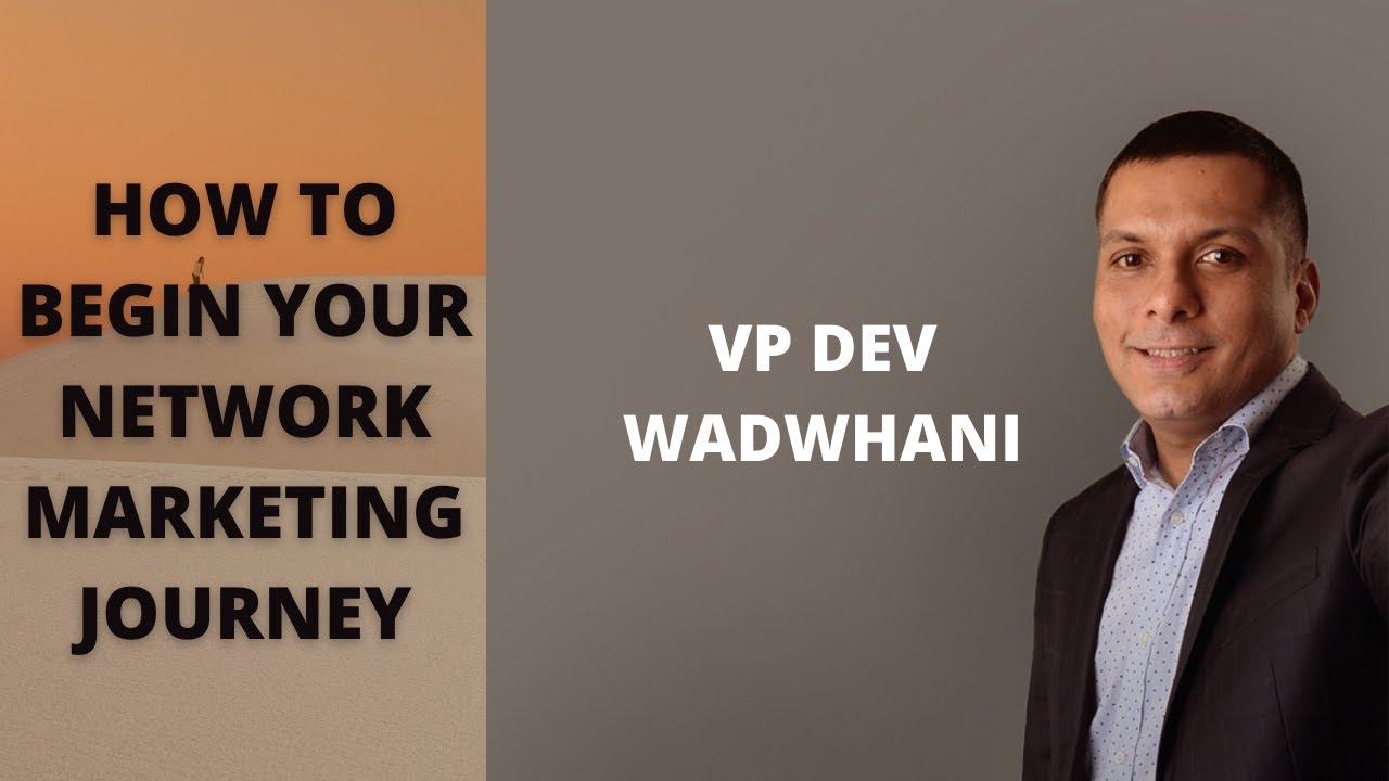 VP Dev Wadhwani | How Do You Begin Your Network Marketing Journey - YouTube