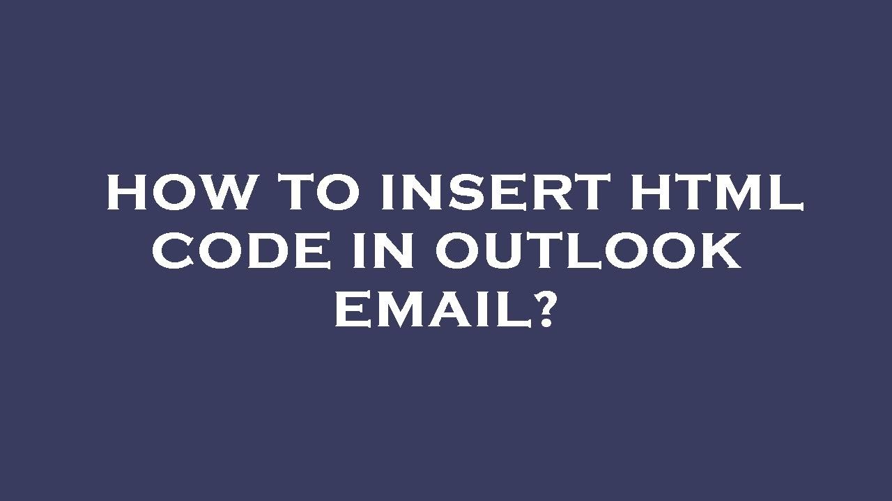 How To Insert Html Code In Outlook Email Youtube 7936
