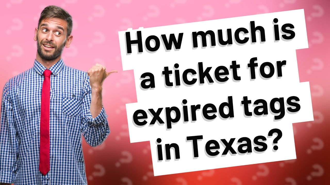 How Much Is A Ticket For Expired Tags In Texas YouTube how-much-is-a-ticket-for-expired-tags-in-texas-youtube