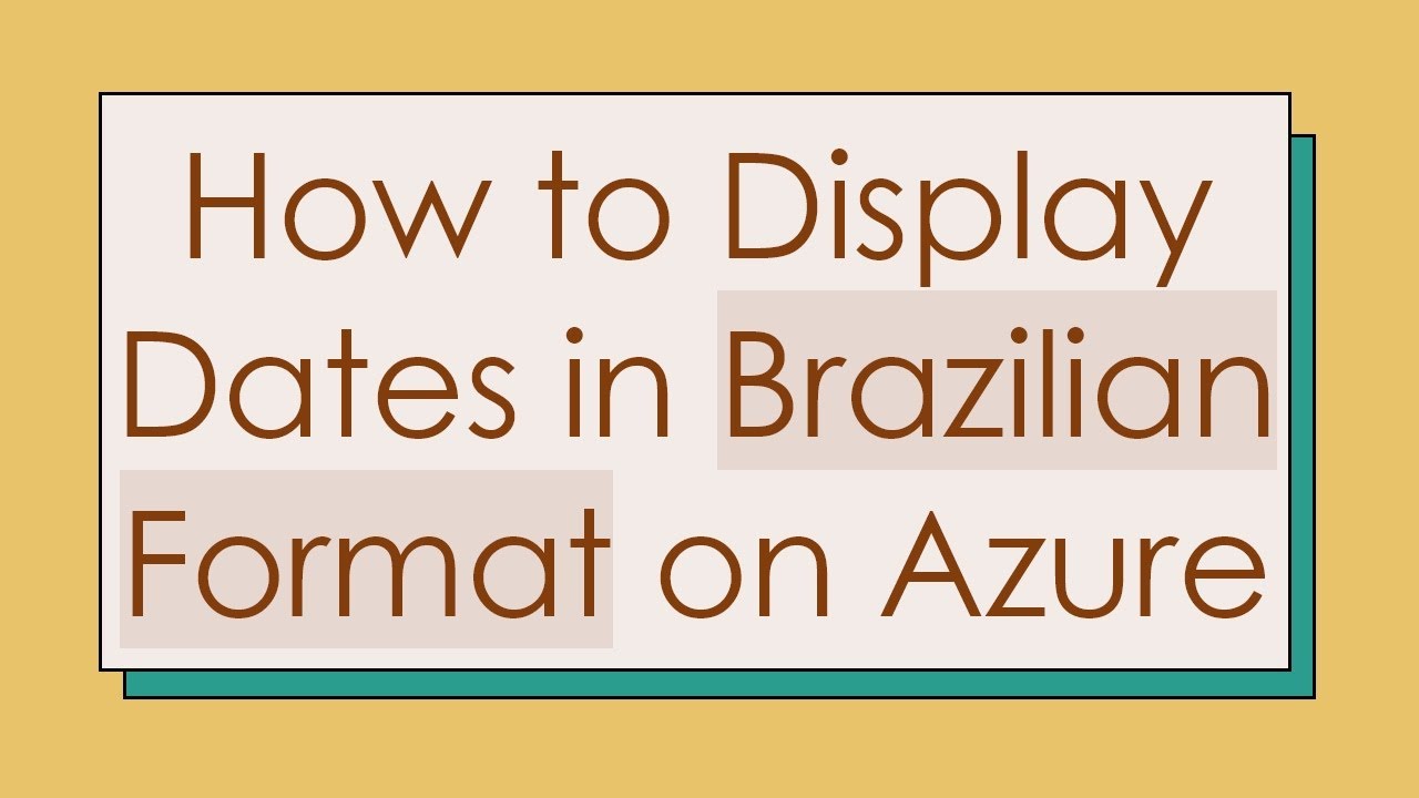 How to Display Dates in Brazilian Format on Azure - YouTube