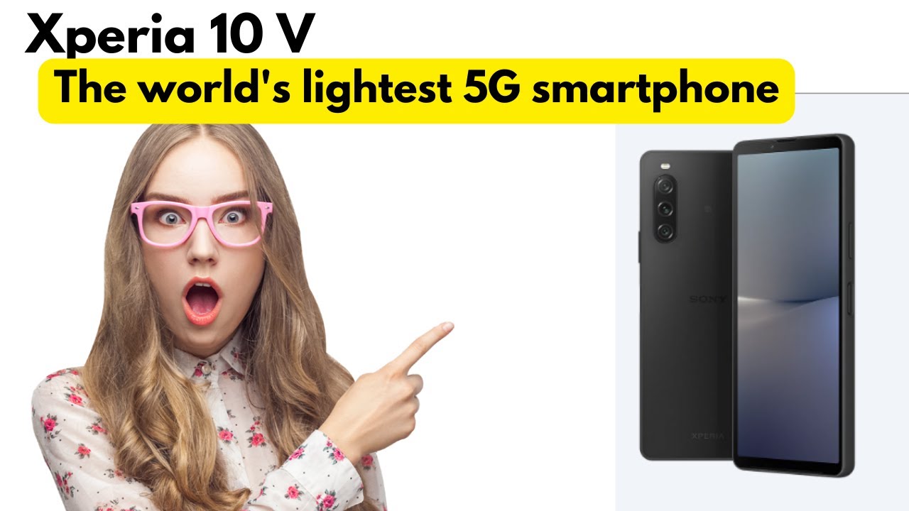 Sony Xperia 10 V | The world's lightest 5G smartphone, powered by a 5 ...