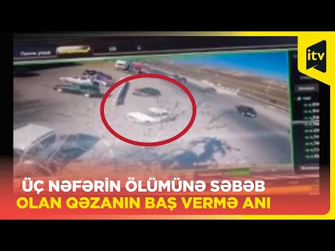 Hacıqabulda üç nəfərin ölümünə səbəb olan qəzanın baş vermə anı