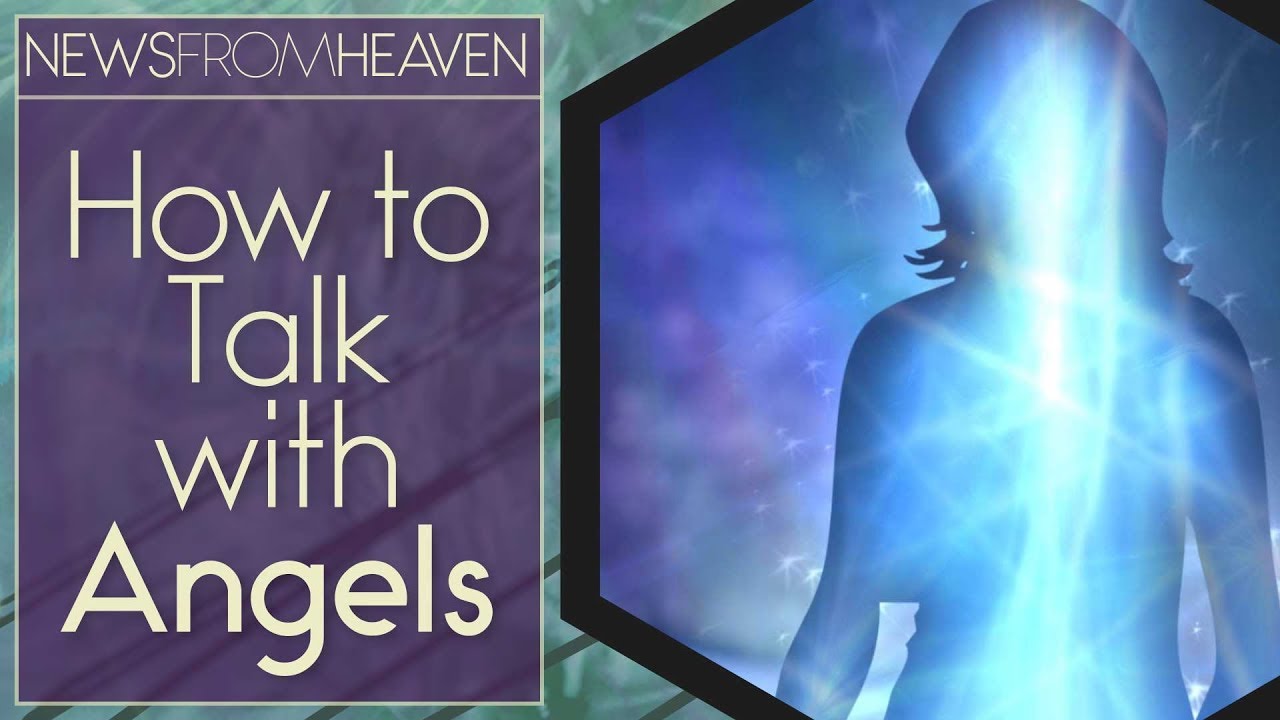 How to Talk with Angels - News From Heaven - YouTube