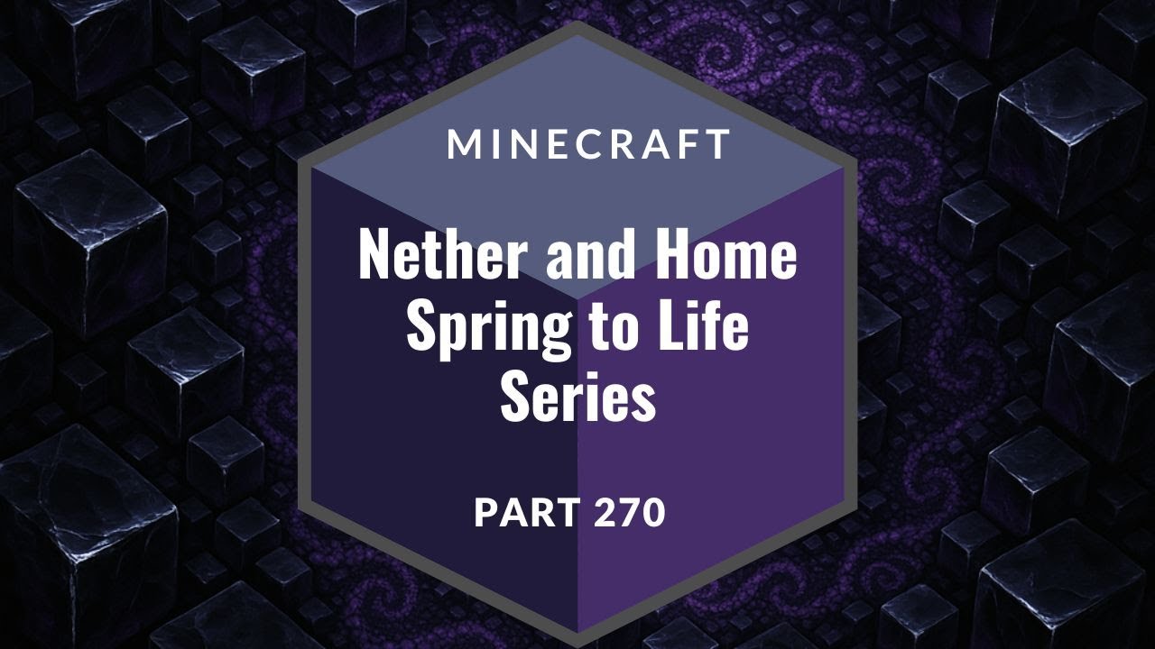 Minecraft - Nether and Back Home - Spring to Life - Part 270 - 2025 ...