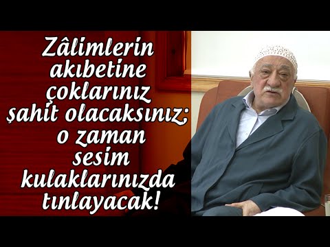 Fethullah Gülen | Zâlimlerin akıbetine çoklarınız şahit olacaksınız!