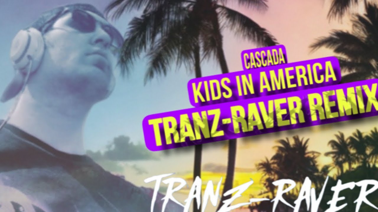 CASCADA- Kids In America (TRANZ-RAVER Remix) - YouTube