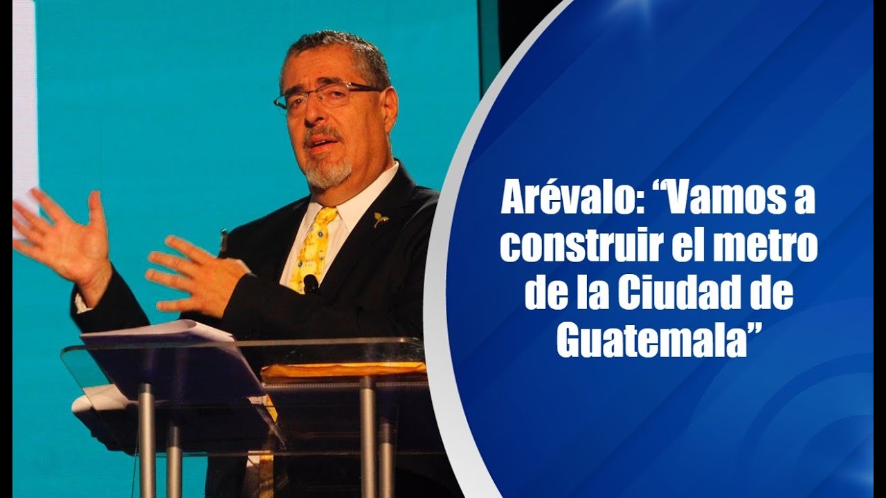 Arévalo: “Vamos a construir el metro de la Ciudad de Guatemala” - YouTube