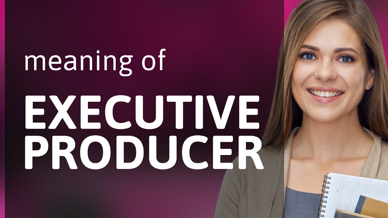 Understanding the Role of an Executive Producer - YouTube