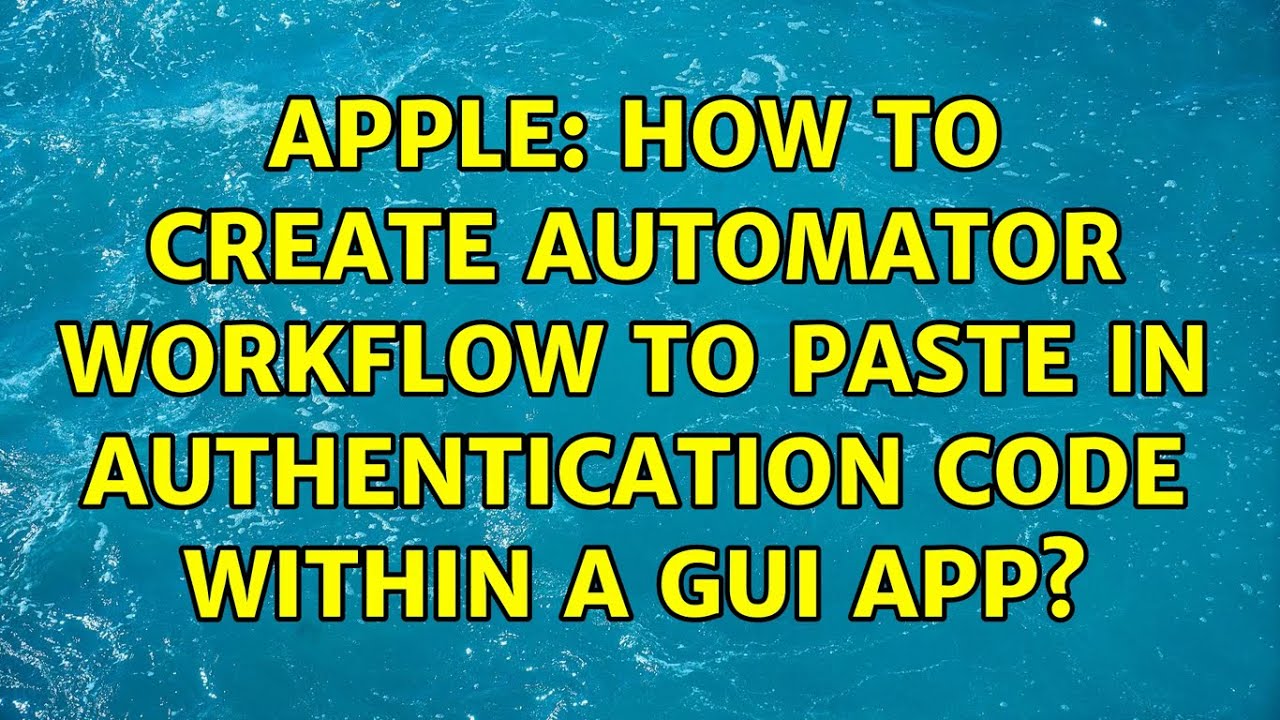 Apple How To Create Automator Workflow To Paste In Authentication Code Within A Gui App Youtube 1291