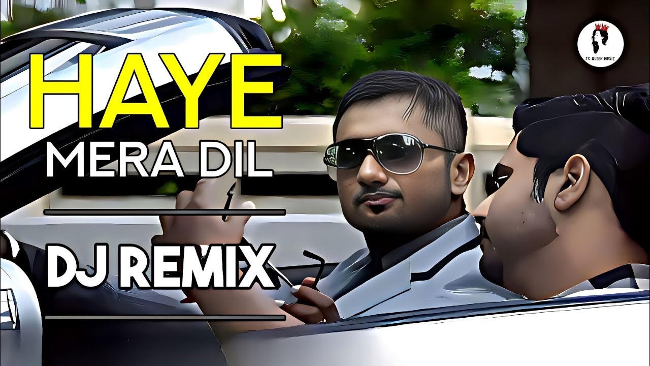 Haye Mera Dil - Alfaaz & Yo Yo Honey Singh || Dj Remix || 2x Queen ...