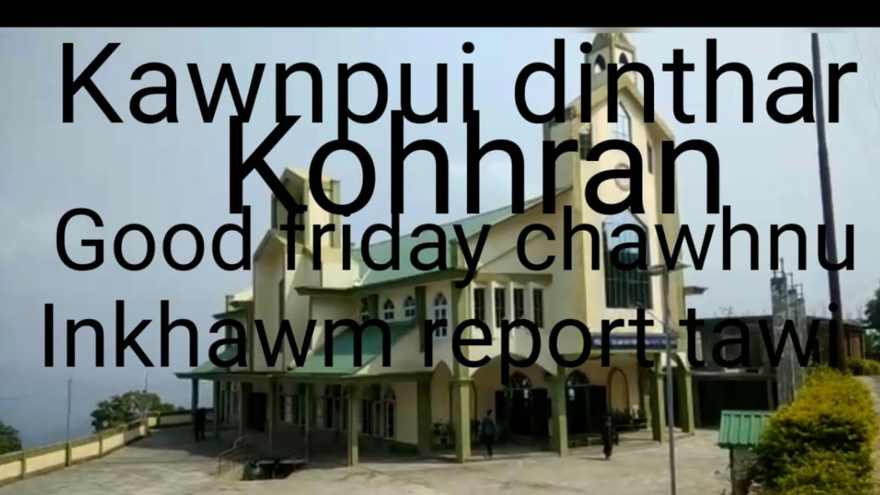 Kawnpui dinthar Kohhran Good friday chawhnu inkhawm report tawi Joseph ...