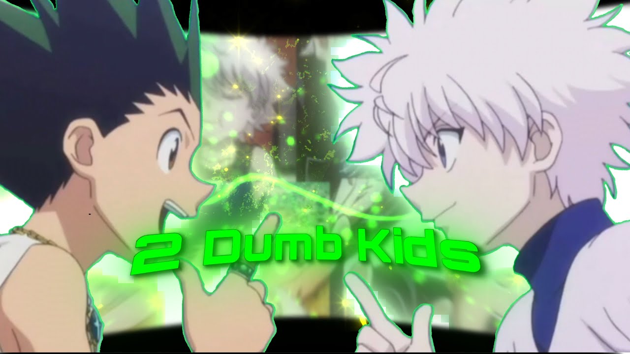 Hunter x Hunter - 2 Dumb Kids [Edit/AMV] - YouTube