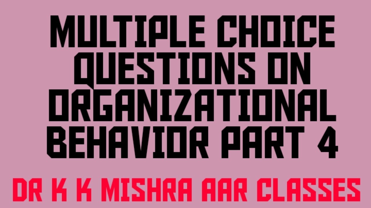 MULTIPLE CHOICE QUESTIONS (MCQ) ON ORGANIZATIONAL BEHAVIOR (OB) PART 4 ...