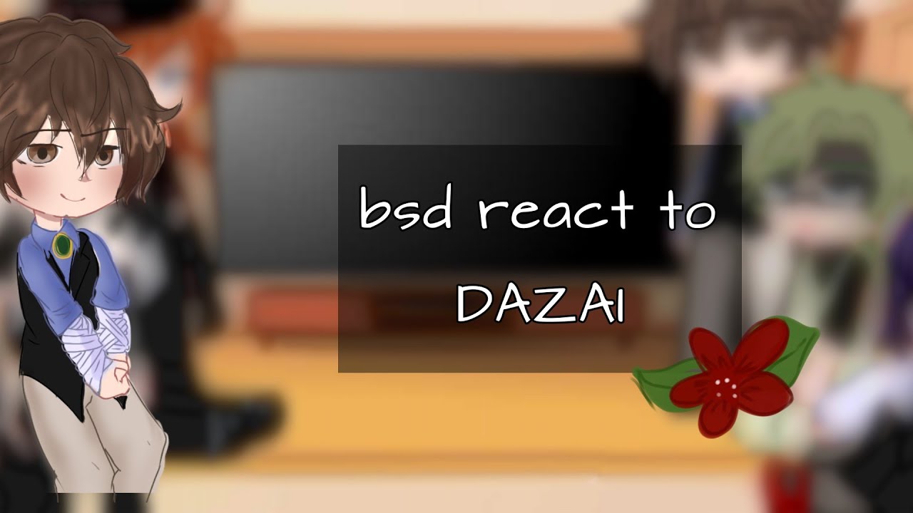 bsd react to Dazai | bungo stay dogs | no ships | *PART 1* (REUPLOAD) - YouTube