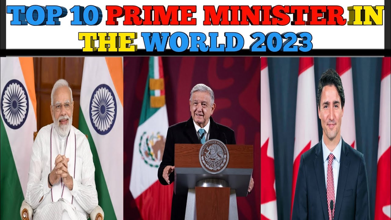 TOP 10 PRIME MINISTER IN THE WORLD 2023 || PAPULER LEADERS IN THE WORLD - YouTube
