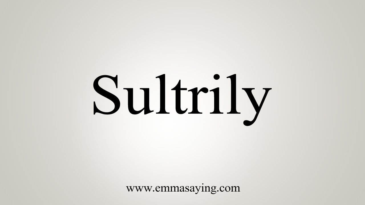 How To Say Sultrily - YouTube