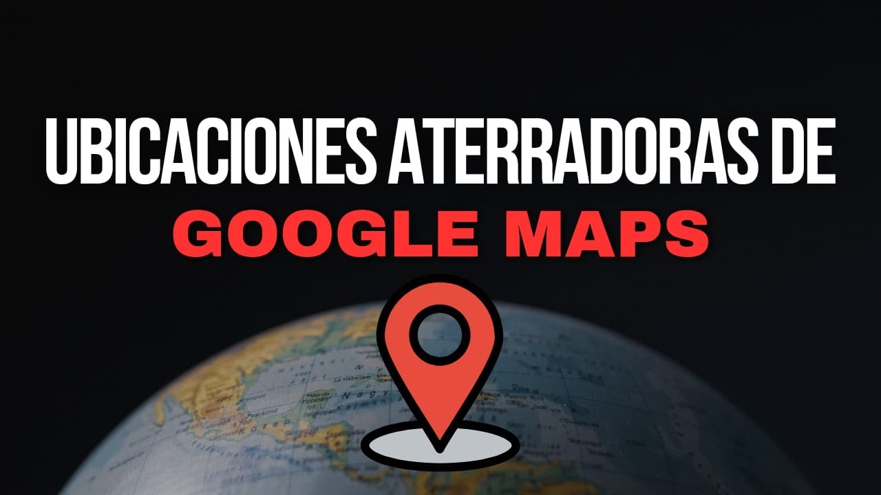 UBICACIONES ATERRADORAS Y EXTRAÑAS DE GOOGLE MAPS Y GOOGLE EARTH - YouTube