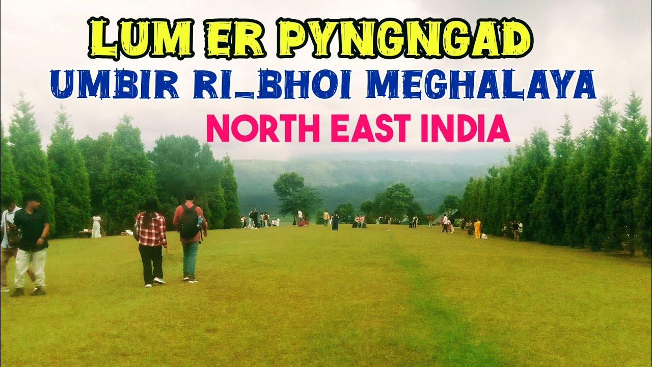 LUM ER PYNGNGAD UMBIR RI_BHOI PART 2 VLOG EPISODE MEGHALAYA INDIA - YouTube