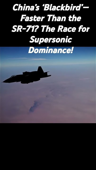 China’s ‘Blackbird’— Faster Than the SR-71? The Race for Supersonic ...