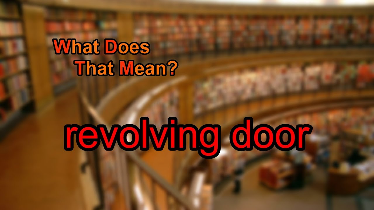 What Does Revolving Door Mean YouTube what-does-revolving-door-mean-youtube