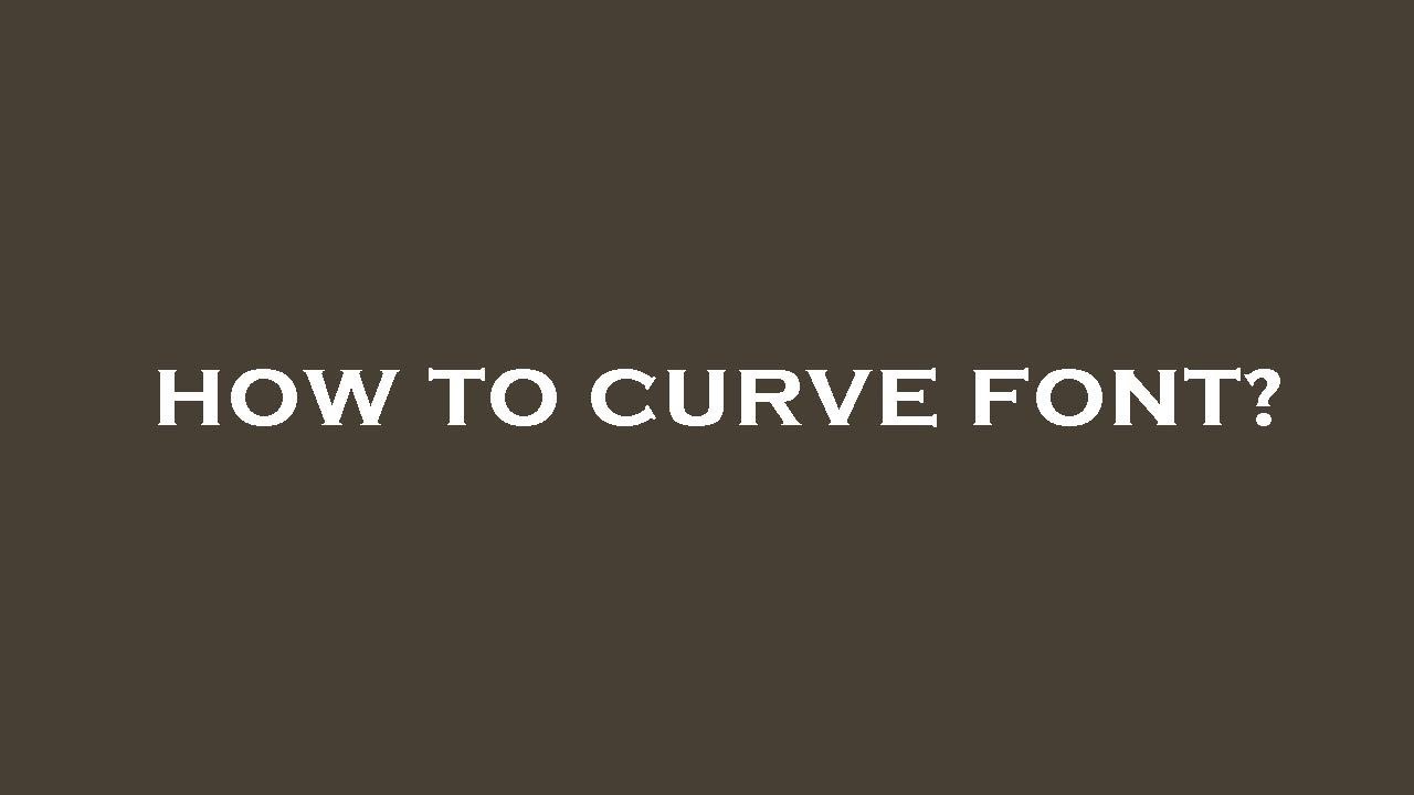 How To Curve Font YouTube how-to-curve-font-youtube