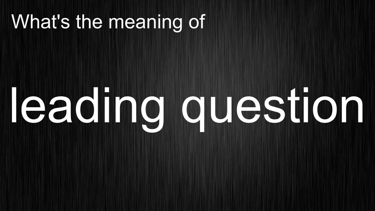 What Does "leading question" Really Mean? Full Explanation! - YouTube