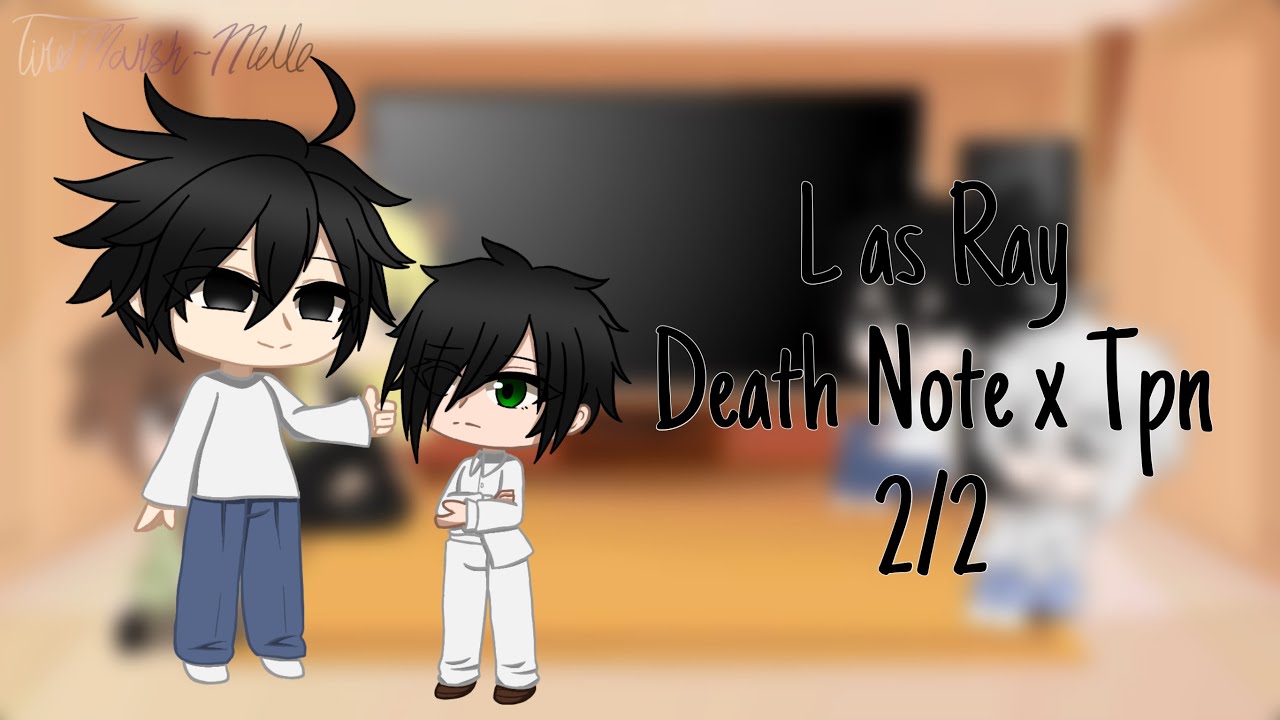 Death Note Reacts to L as Ray||2/2||Death Note x Tpn||Tired Marsh-Mello ...