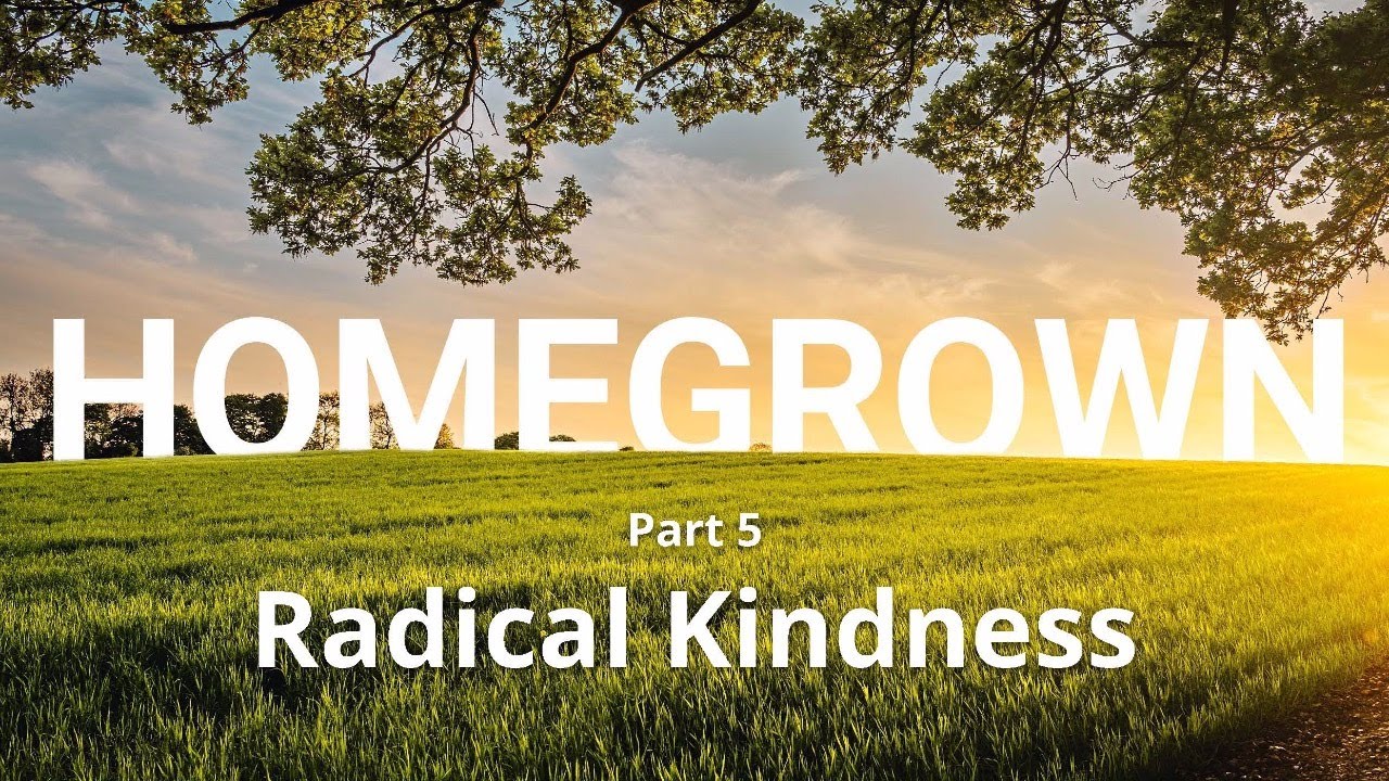 May 10, 2020 - Homegrown - Radical Kindness - YouTube