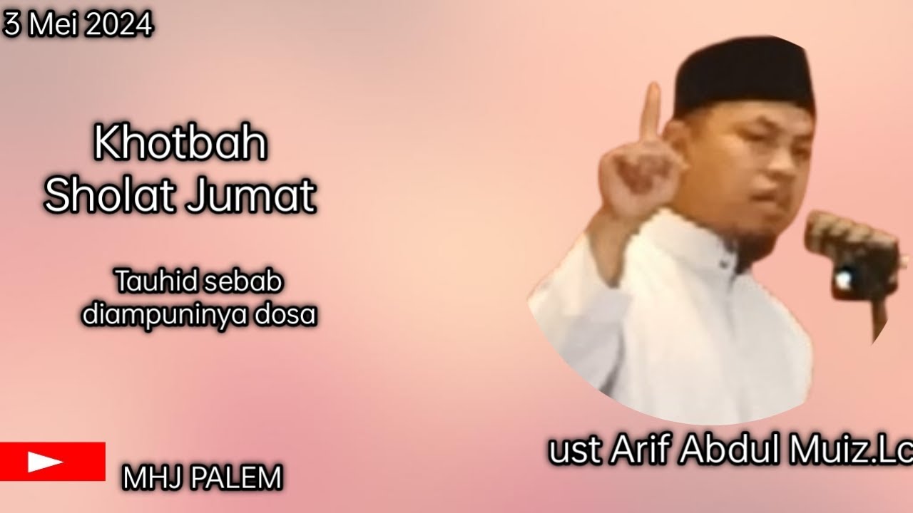 MHJ PALEM Khotbah Sholat Jumat.Tema : Tauhid sebab Diampuninya dosa ...