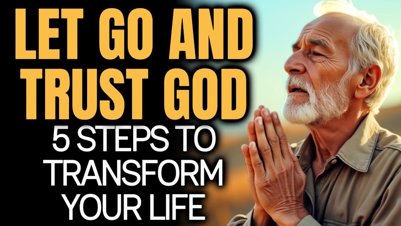 Let Go and Trust God: 5 Steps to Transform Your Life | Powerful Daily ...