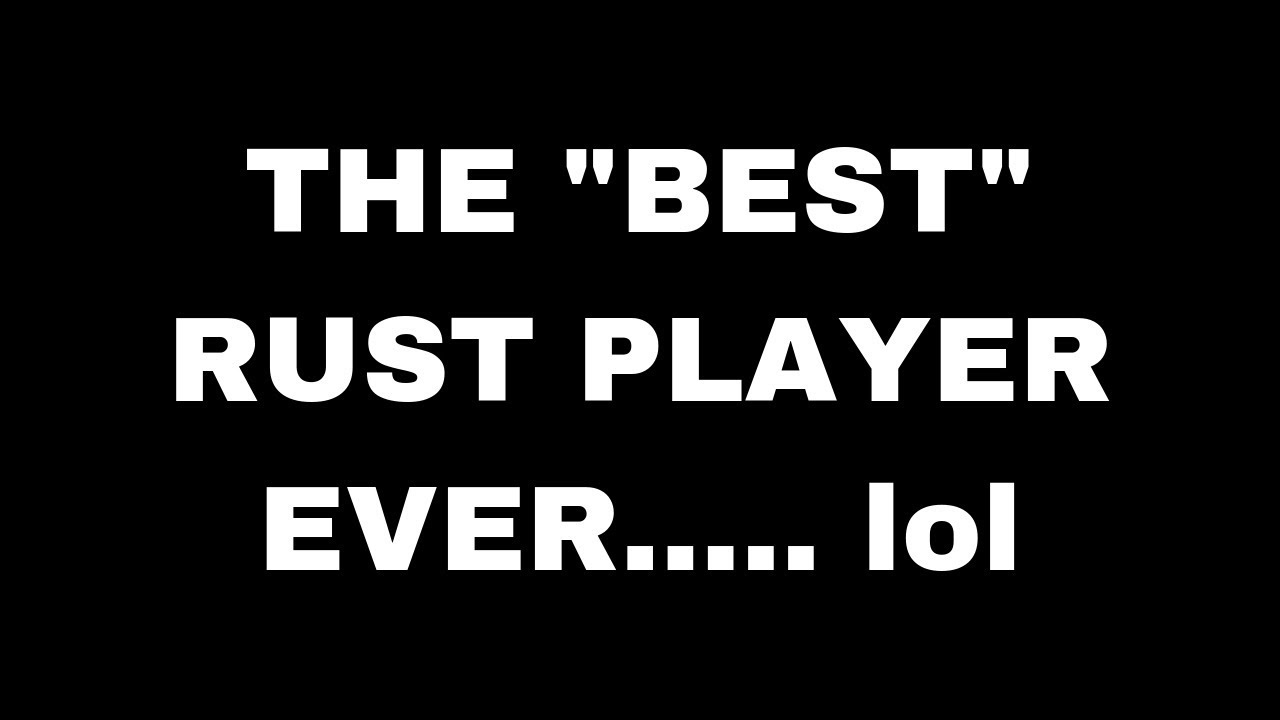 The "BEST" Rust Player with "10,000 HOURS" of Playtime - YouTube