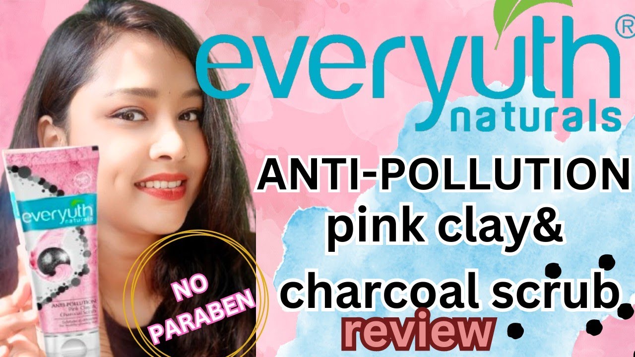 EVERYUTH| EVERYUTH ANTI-POLLUTION PINK CLAY & CHARCOAL SCRUB REVIEW ...